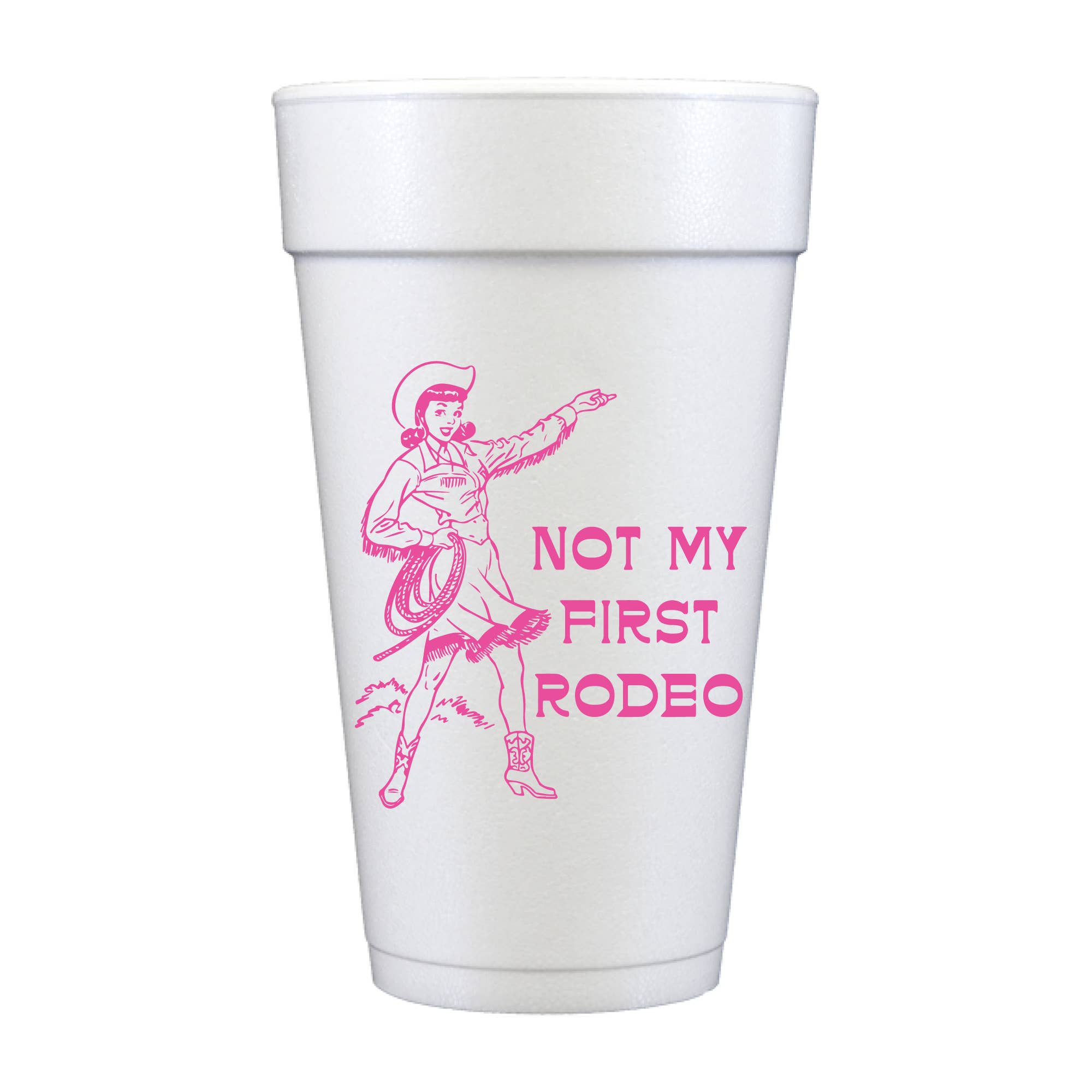 Not My First Rodeo Foam Cups- Rodeo – SipHipHooray
